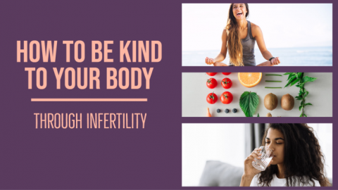 How to Be Kind to Your Body Through Infertility