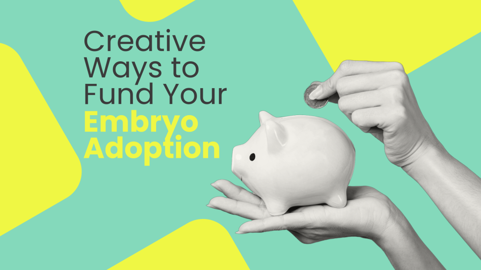 Creative Ways to Fund Your Embryo Adoption Journey - Embryo Adoption ...