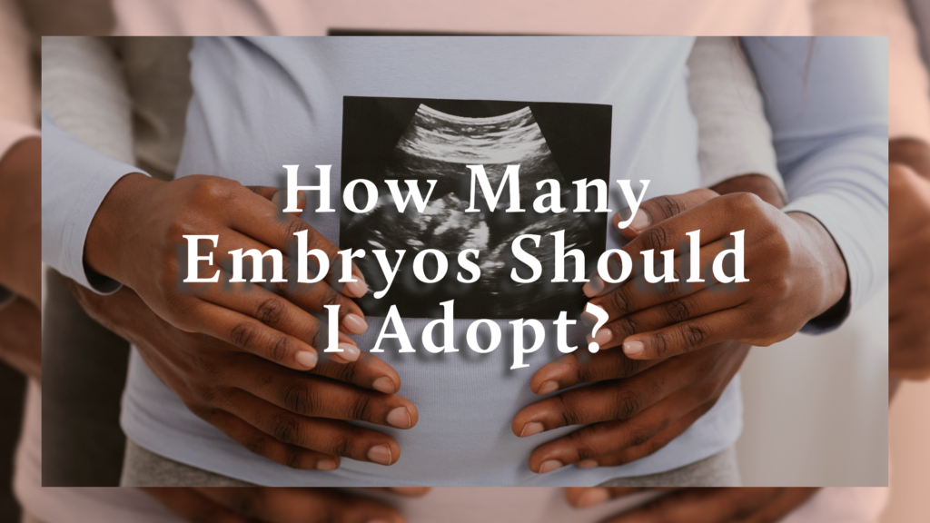 How Many Embryos Should I Adopt? - Embryo Adoption Awareness Center