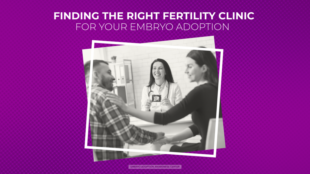 Finding the Right Fertility Clinic for Your Embryo Adoption - Embryo ...