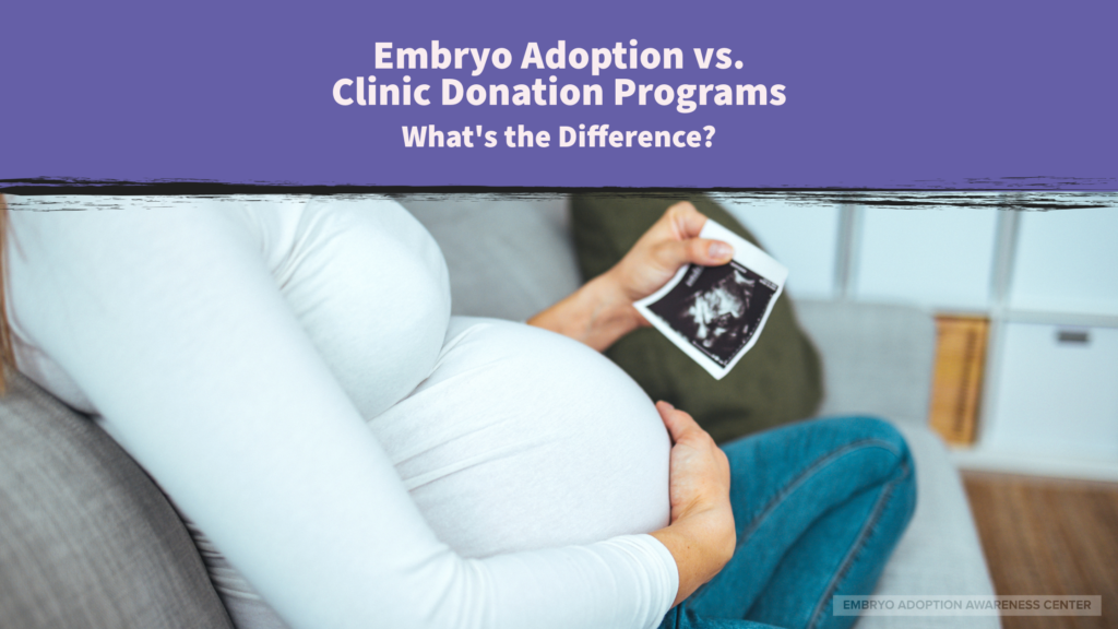 Embryo Adoption Programs and Clinic Donation Programs: What’s the Difference?